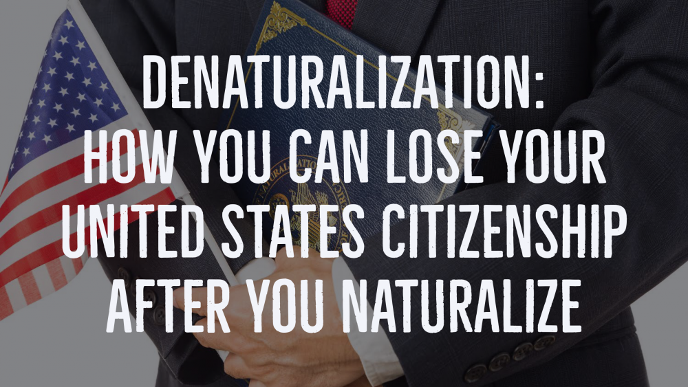 Denaturalization: How You Can Lose Your United States Citizenship After ...